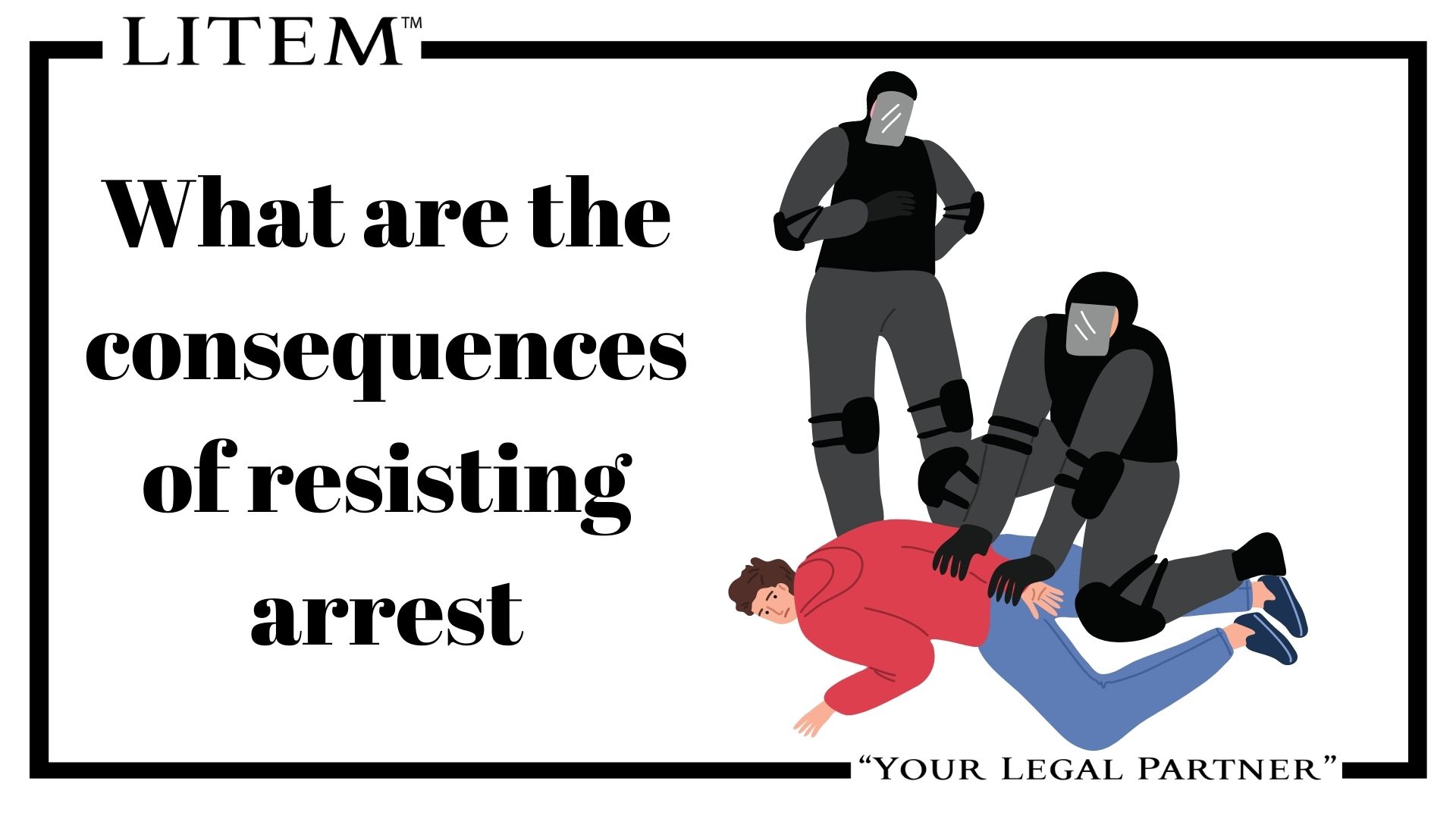 What are the consequences of resisting arrest | Litem